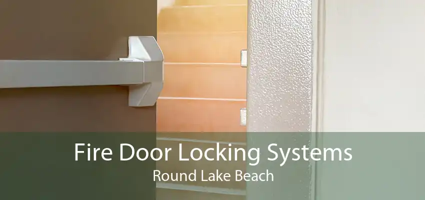 Fire Door Locking Systems Round Lake Beach | Fire Exit Door Lock System